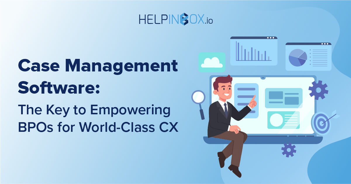 Case Management Software for BPOs | Build World-Class CX