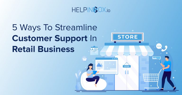 5 Ways To Streamline Customer Support In Retail Business – Helpinbox.io